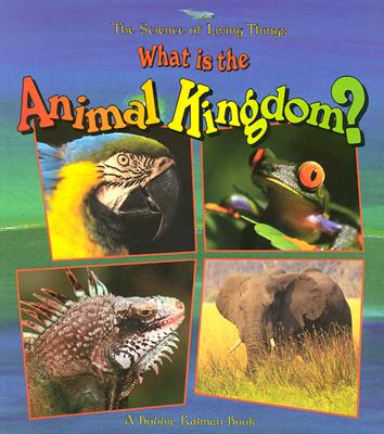 WHAT IS THE ANIMAL KINGDOM Science of Living Things Bobbie Kalman CRABTREE PUB1997 Paperback English ISBN：9780865058897 ...