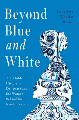 BEYOND BLUE & WHITE Genevieve Wheeler Brown PEGASUS BOOKS2025 Hardcover English ISBN：9781639368914 洋書 Art & Entertainmen...