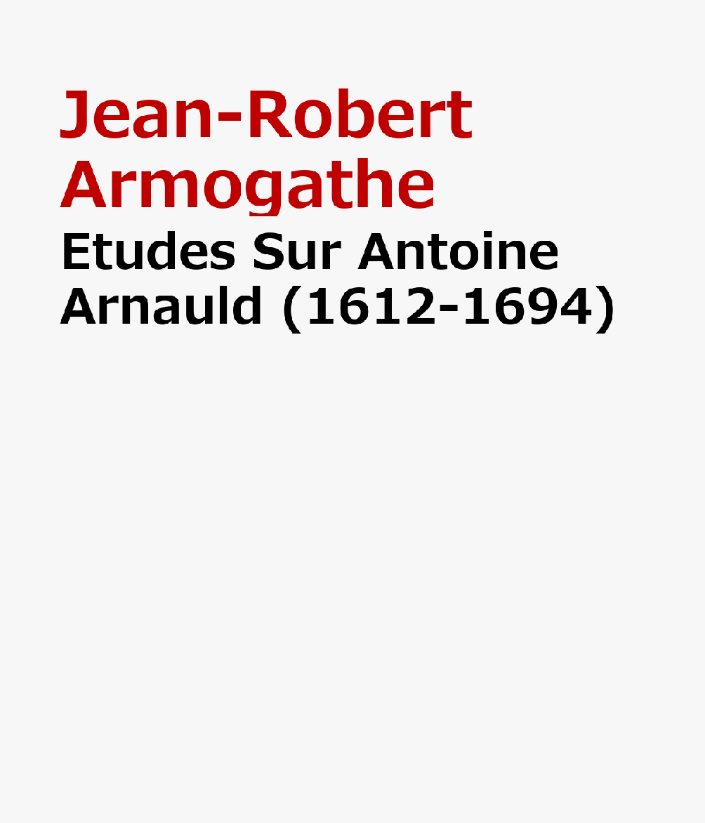 FREーETUDES SUR ANTOINE ARNAULD Univers PortーRoyal JeanーRobert Armogathe CLASSIQUES GARNIER2018 Paperback French ISBN：978...