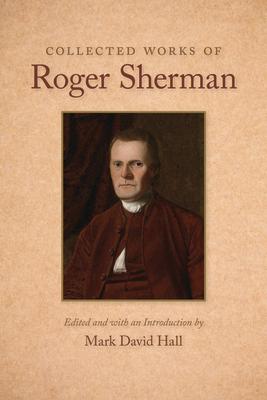 COLL WORKS OF ROGER SHERMAN Roger Sherman Mark David Hall LIBERTY FUND INC2016 Hardcover English ISBN：9780865978935 洋書 F...
