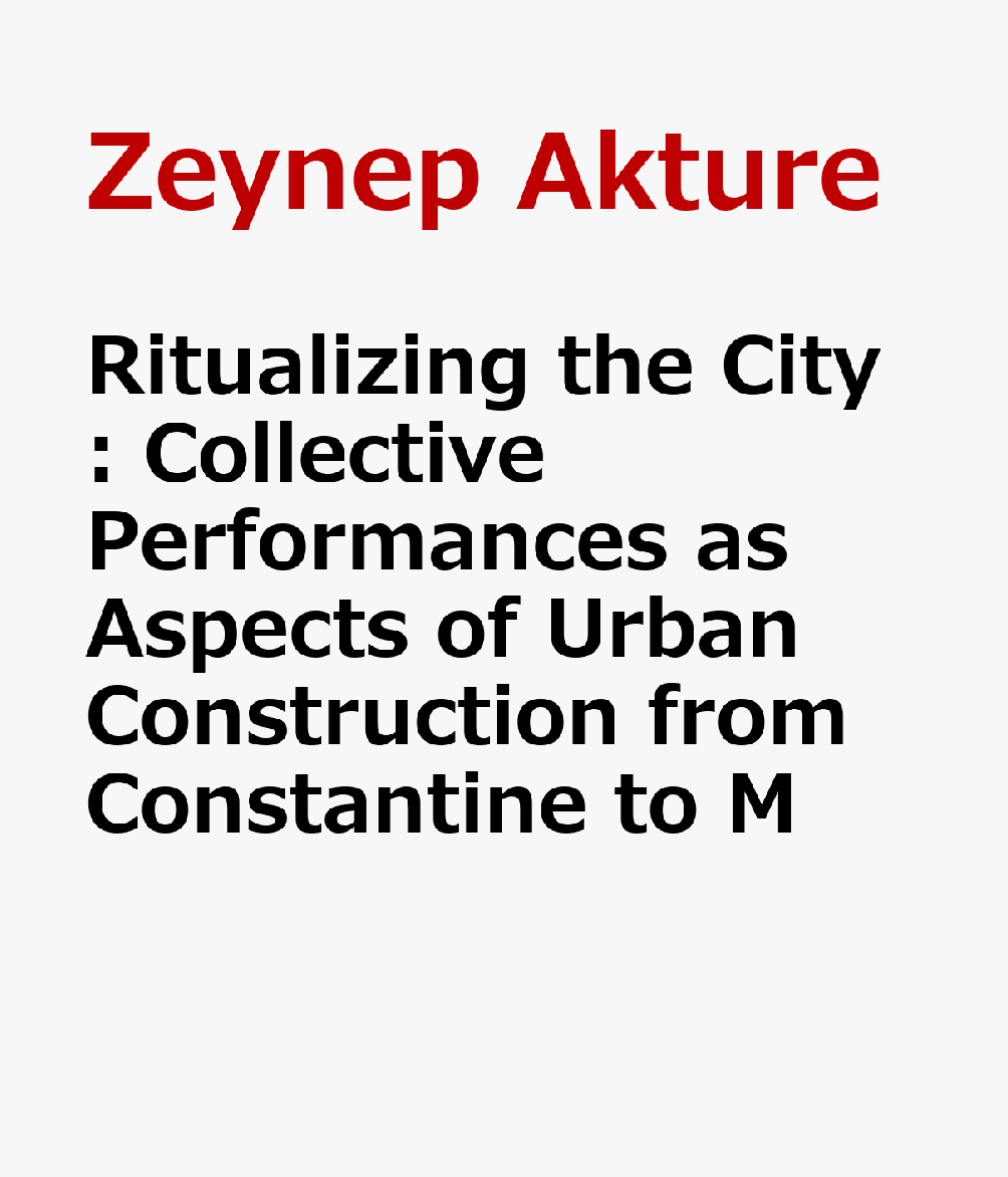 RITUALIZING THE CITY I Libri Di Viella. Arte / Studia Artium Medievalium Brunensi Zeynep Akture Maria Axenti Sible de Bl...