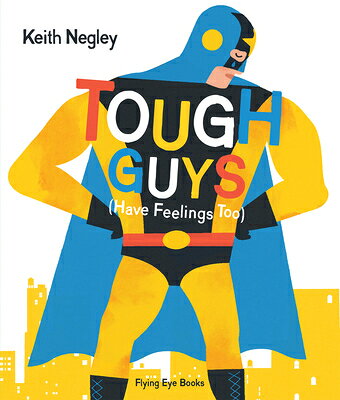 TOUGH GUYS HAVE FEELINGS TOO ( Keith Negley FLYING EYE BOOKS2024 Hardcover English ISBN：9781838748951 洋書 Books for kids（...