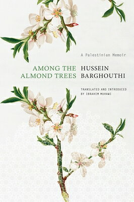 AMONG THE ALMOND TREES Arab List Hussein Barghouthi Ibrahim Muhawi Ibrahim Muhawi SEA BOATING2022 Hardcover English ISBN...