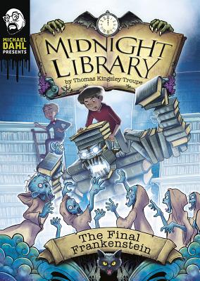 FINAL FRANKENSTEIN Michael Dahl Presents: Midnight Library 4D Xavier Bonet Thomas Kingsley Troupe STONE ARCH BOOKS2019 H...