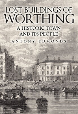 LOST BUILDINGS OF WORTHING Antony Edmonds AMBERLEY PUB2019 Paperback English ISBN：9781445699004 洋書 Art & Entertainment（芸...