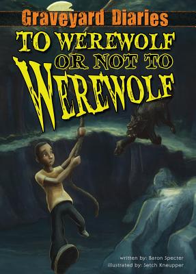 TO WEREWOLF OR NOT TO WEREWOLF Graveyard Diaries Set 1 Baron Specter Setch Kneupper CALICO2012 Library　Binding English I...