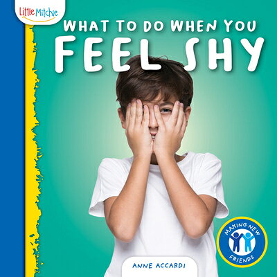 WHAT TO DO WHEN YOU FEEL SHY Making New Friends Anne Accard Kim Thompson LITTLE MITCHIE2026 Hardcover English ISBN：97988...