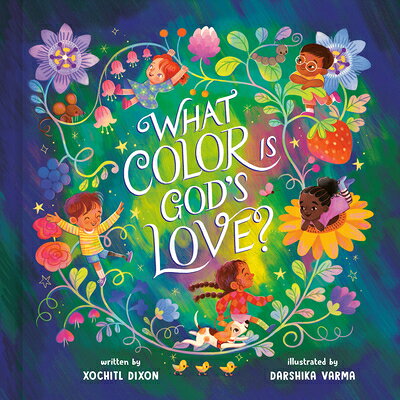 WHAT COLOR IS GODS LOVE Xochitl Dixon Darshika Varma WATERBROOK CHILDRENS2024 Hardcover English ISBN：9780593579015 洋書 Bo...