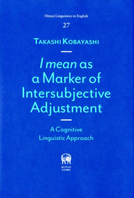 A　Cognitive　Linguistic　Ap Hituzi　Linguistics　in　English 小林隆 ひつじ書房アイ ミーン アズ ア マーカー オブ インターサブジェクティブ アジャストメ コバヤシ,タカシ 発行年月：2...