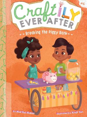 BREAKING THE PIGGY BANK Craftily Ever After Martha Maker Xindi Yan LITTLE SIMON2019 Paperback English ISBN：9781534429024...