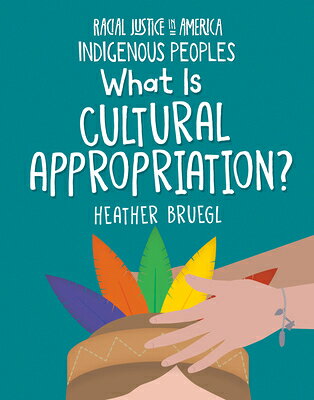 WHAT IS CULTURAL APPROPRIATION 21st Century Skills Library: Racial Justice in America: Indigenous Peoples Heather Bruegl...