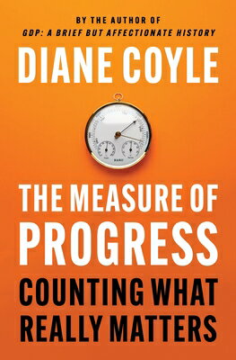 MEASURE OF PROGRESS Diane Coyle PRINCETON UNIV PR2025 Hardcover English ISBN：9780691179025 洋書 Business & SelfーCulture（ビジ...