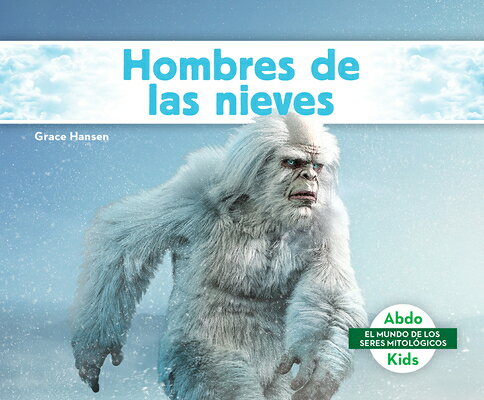 SPAーHOMBRES DE LAS NIEVES (YET El Mundo de los Seres Mitologicos Set 2 (World Of Mythical Beings) Grace Hansen ABDO KIDS...