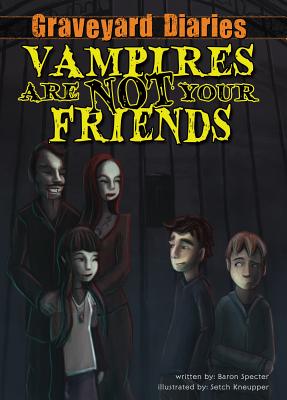 VAMPIRES ARE NOT YOUR FRIENDS Graveyard Diaries Set 1 Baron Specter Setch Kneupper CALICO2012 Library　Binding English IS...