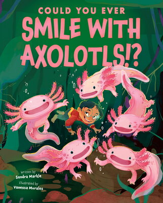COULD YOU EVER SMILE W/AXOLOTL Sandra Markle Vanessa Morales SCHOLASTIC2026 Hardcover English ISBN：9781546179030 洋書 Book...