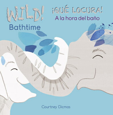 SPAーWILD BATHTIME/QUE LOCURA A Wild!/!que Locura! Courtney Dicmas Courtney Dicmas CHILDS PLAY2016 Board　Books Spanish IS...