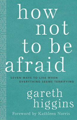 HOW NOT TO BE AFRAID Gareth Higgins Kathleen Norris BROADLEAF BOOKS2021 Hardcover English ISBN：9781506469034 洋書 Business...