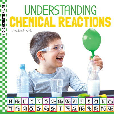 UNDRSTDG CHEMICAL REACTIONS Kid Chemistry Lab Jessica Rusick CHECKERBOARD2022 Library　Binding English ISBN：9781532199035...
