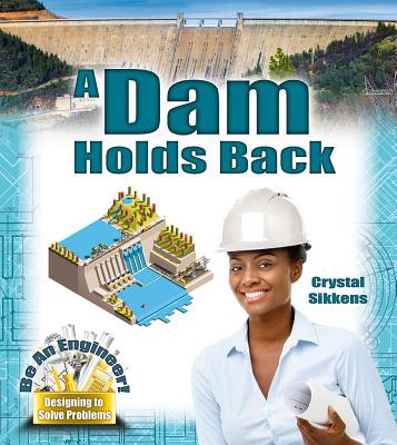 DAM HOLDS BACK Be an Engineer! Designing to Solve Problems Crystal Sikkens CRABTREE PUB2017 Hardcover English ISBN：97807...