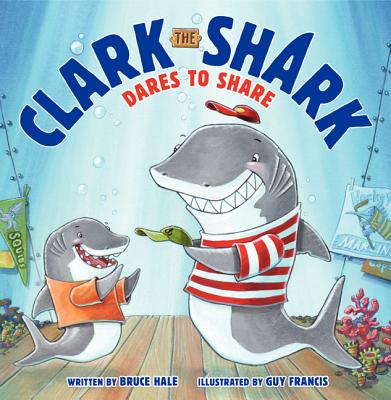 CLARK THE SHARK DARES TO SHARE Clark the Shark Bruce Hale Guy Francis HARPERCOLLINS2013 Hardcover English ISBN：978006227...