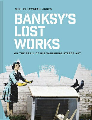 BANKSYS LOST WORKS Will EllsworthーJones BATSFORD BOOKS2025 Hardcover English ISBN：9781849949057 洋書 Art & Entertainment（芸...