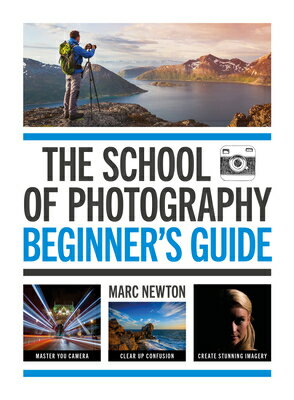SCHOOL OF PHOTOGRAPHY BEGINNER Marc Newton ILEX PR2023 Paperback English ISBN：9781781579084 洋書 Art & Entertainment（芸術＆エン...