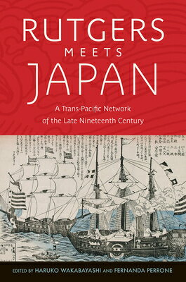 RUTGERS MEETS JAPAN Ceres: Rutgers Studies in History James Mitchell Hommes Fuji Takagi Noriko Ochiai RUTGERS UNIV PR202...
