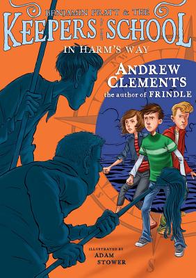 IN HARMS WAY Benjamin Pratt and the Keepers of the School Andrew Clements Adam Stower ATHENEUM BOOKS2014 Paperback Engli...