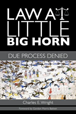 LAW AT LITTLE BIG HORN Plains Histories Charles E. Wright Gordon Morris Bakken TEXAS TECH UNIV PR2015 Hardcover English ...