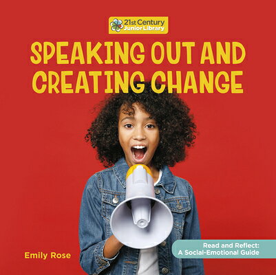 SPEAKING OUT & CREATING CHANGE 21st Century Junior Library: Read and Reflect: A SocialーEmotional Guide Emily Rose CHERRY...