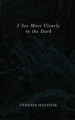 I SEE MORE CLEARLY IN THE DARK Vanessa Holyoak SMING SMING BOOKS & OBJECTS2025 Paperback English ISBN：9781953189172 洋書 F...