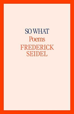 SO WHAT Frederick Seidel FARRAR STRAUSS & GIROUX2025 Paperback English ISBN：9780374609184 洋書 Fiction & Literature（小説＆文芸）...