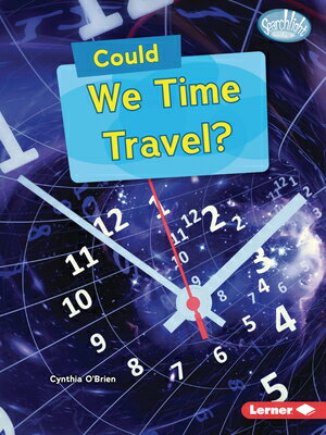 COULD WE TIME TRAVEL Searchlight Books (Tm) ーー WhatーIf Science Cynthia O'Brien LERNER PUBN2026 Paperback English ISBN：97...