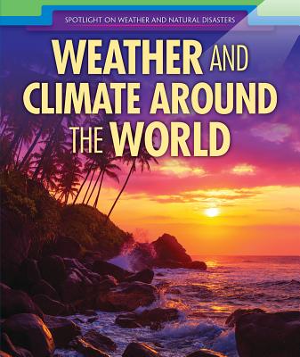 WEATHER & CLIMATE AROUND THE W Spotlight on Weather and Natural Disasters Sarah Machajewski POWERKIDS PR2018 Library　Bin...