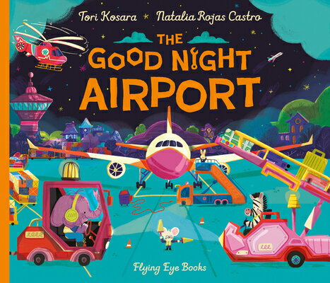 GOOD NIGHT AIRPORT Tori Kosara Natalia Rojas Castro FLYING EYE BOOKS2025 Hardcover English ISBN：9781838749224 洋書 Books f...