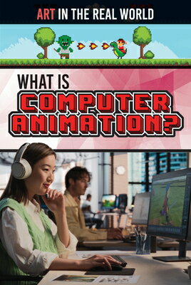 WHAT IS COMPUTER ANIMATION Art in the Real World Judy Thorpe ROSEN YOUNG ADULT2025 Library　Binding English ISBN：97814994...