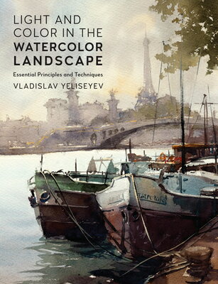 LIGHT & COLOR IN THE WATERCOLO For Artists Vladislav Yeliseyev ROCKPORT PUBL2026 Paperback English ISBN：9780760399255 洋書...