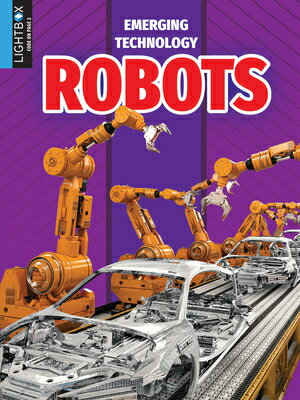 ROBOTS Emerging Technology Josh Gregory Alexis Roumanis LIGHTBOX LEARNING2018 Library　Binding English ISBN：9781510539259...