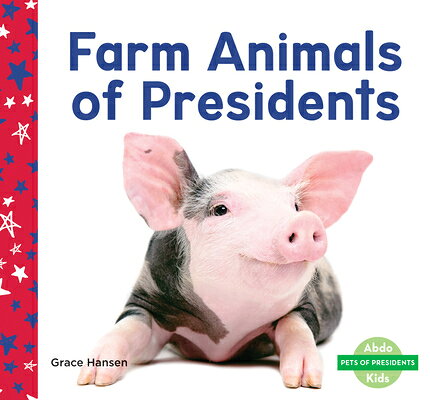 FARM ANIMALS OF PRESIDENTS Pets of Presidents Grace Hansen ABDO KIDS JUNIOR2021 Library　Binding English ISBN：97810982092...