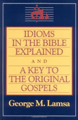 IDIOMS IN THE BIBLE EXPLAINED George M. Lamsa HARPERCOLLINS1985 Paperback English ISBN：9780060649272 洋書 Social Science（社...