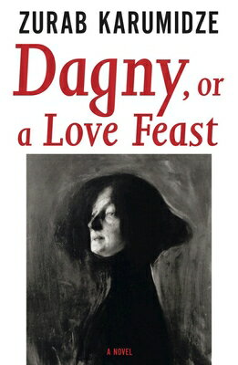 DAGNY OR A LOVE FEAST Georgian Literature Zurab Karumidze DALKEY ARCHIVE PR2014 Paperback English ISBN：9781564789280 洋書 ...