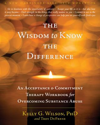 WISDOM TO KNOW THE DIFFERENCE New Harbinger SelfーHelp Workbook Kelly G. Wilson Troy Dufrene NEW HARBINGER PUBN2012 Paper...