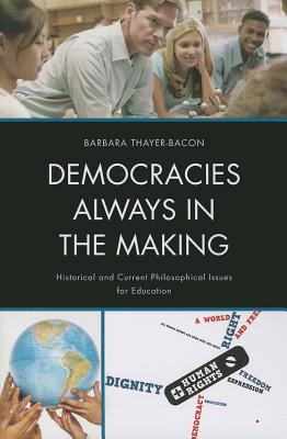 DEMOCRACIES ALWAYS IN THE MAKI Barbara J. ThayerーBacon ROWMAN & LITTLEFIELD EDUC2013 Paperback English ISBN：978161048929...