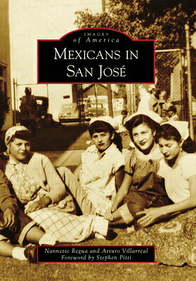 MEXICANS IN SAN JOSE Images of America Nannette Regua Arturo Villarreal ARCADIA PUB (SC)2009 Paperback English ISBN：9780...