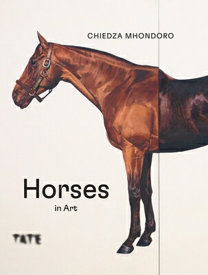 HORSES IN ART Chiedza Mhondoro TATE PUBN2025 Hardcover English ISBN：9781849769310 洋書 Art & Entertainment（芸術＆エンターテインメント） Art