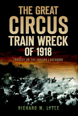 GRT CIRCUS TRAIN WRECK OF 1918 Disaster Richard M. Lytle HISTORY PR2010 Paperback English ISBN：9781596299313 洋書 Art & En...