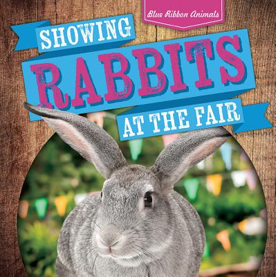 SHOWING RABBITS AT THE FAIR Blue Ribbon Animals Jennifer Wendt GARETH STEVENS INC2018 Library　Binding English ISBN：97815...