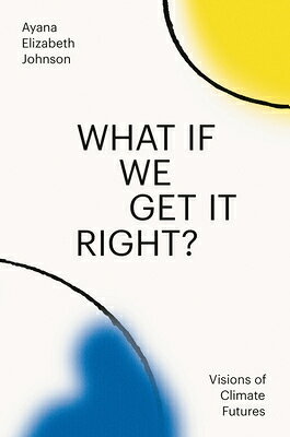 WHAT IF WE GET IT RIGHT Ayana Elizabeth Johnson ONE WORLD2024 Hardcover English ISBN：9780593229361 洋書 Fiction & Literatu...