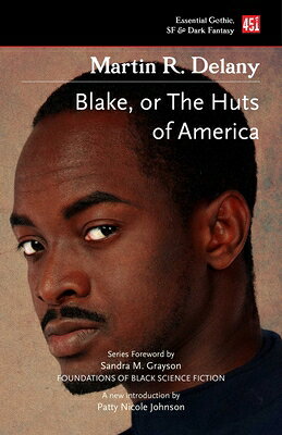 BLAKE OR THE HUTS OF AMER Foundations of Black Science Fiction Martin R. Delany Sandra M. Grayson Patty Nicole Johnson F...