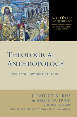 THEOLOGICAL ANTHROPOLOGY Ad Fontes: Early Christian Sources J. Patout Burns J. Patout Burns Joseph W. Trigg FORTRESS PR2...